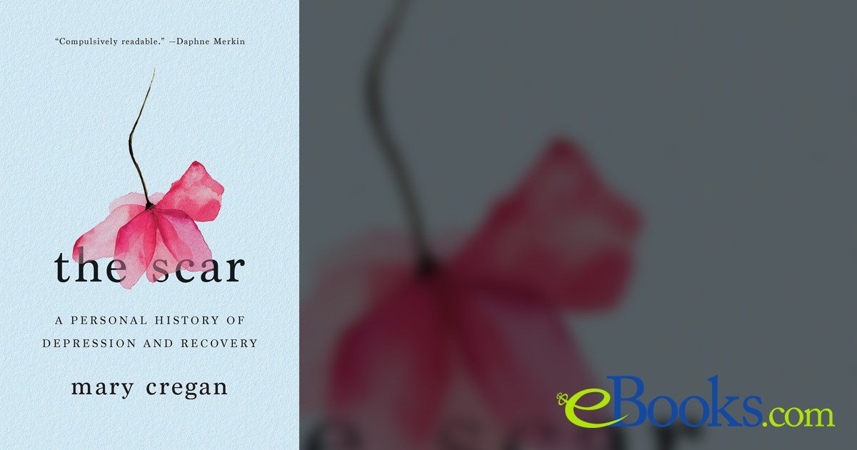 The Scar: A Personal History of Depression and Recovery