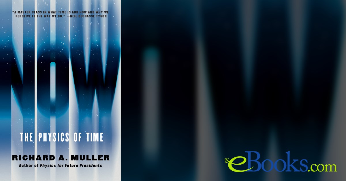 Now: The Physics of Time by Richard A. Muller (ebook)