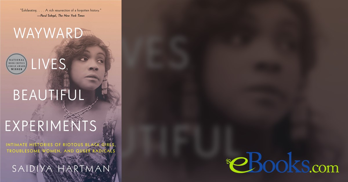 Wayward Lives, Beautiful Experiments: Intimate Histories of Social Upheaval