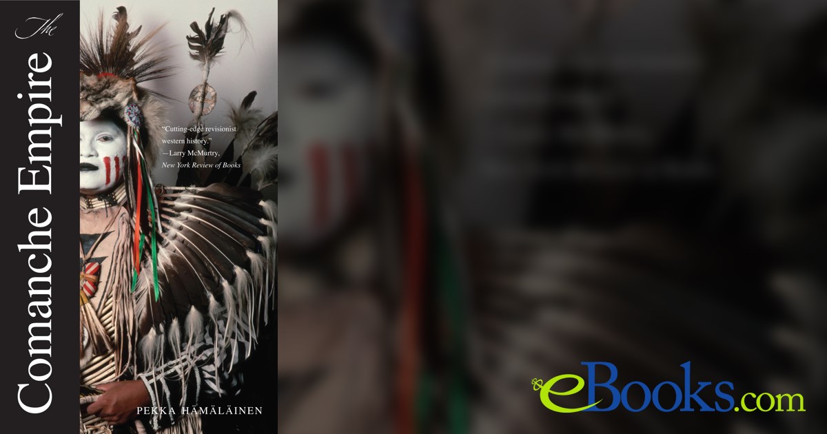 The Comanche Empire by Pekka Hamalainen (ebook)