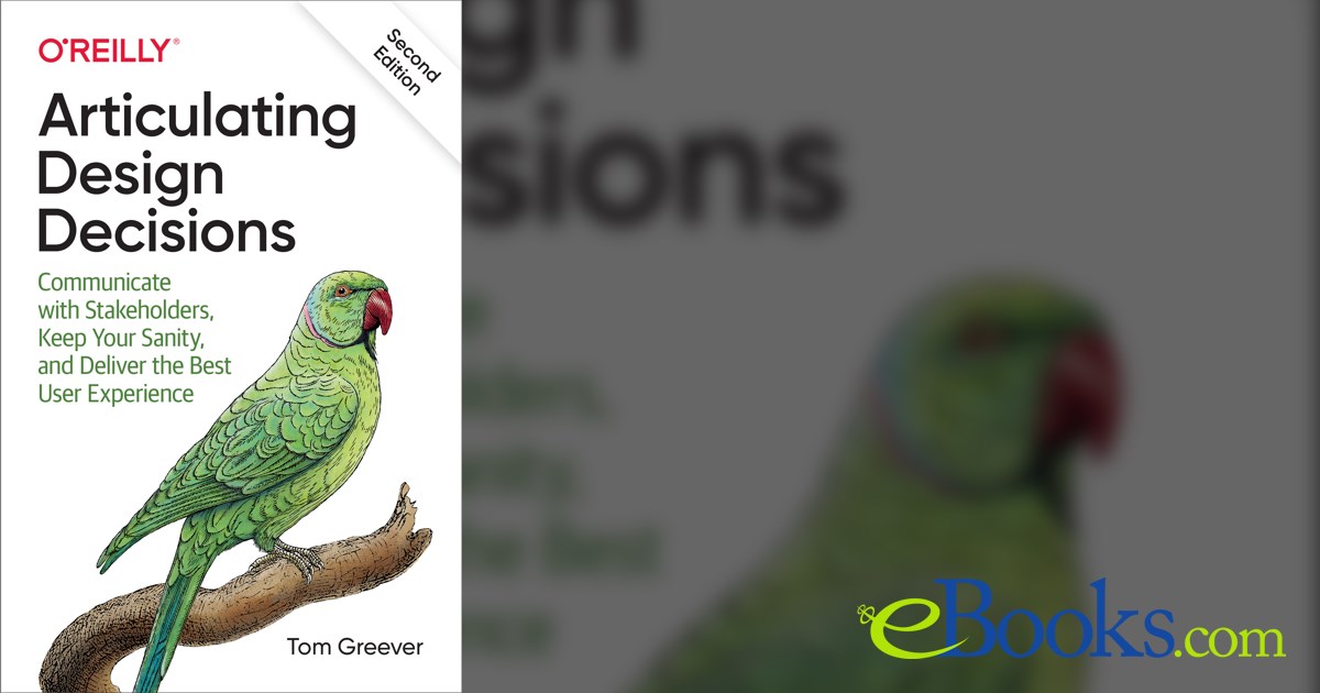 Articulating Design Decisions (2nd ed.) by Tom Greever (ebook)