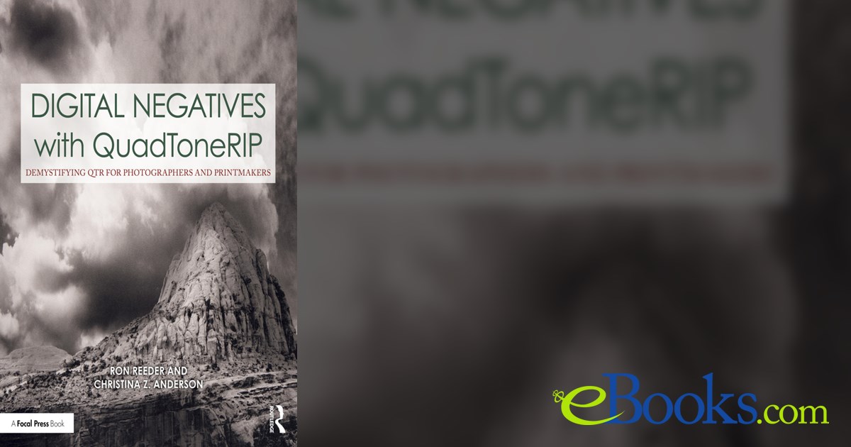 Digital Negatives with QuadToneRIP by Ron Reeder (ebook)