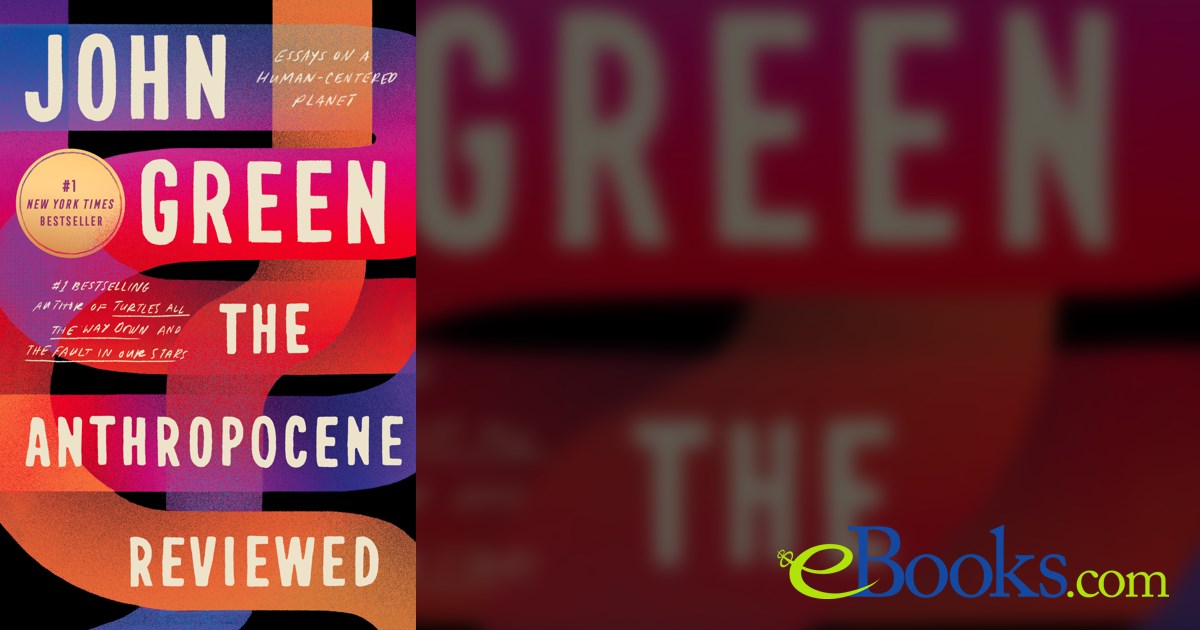 The Anthropocene Reviewed by John Green (ebook)