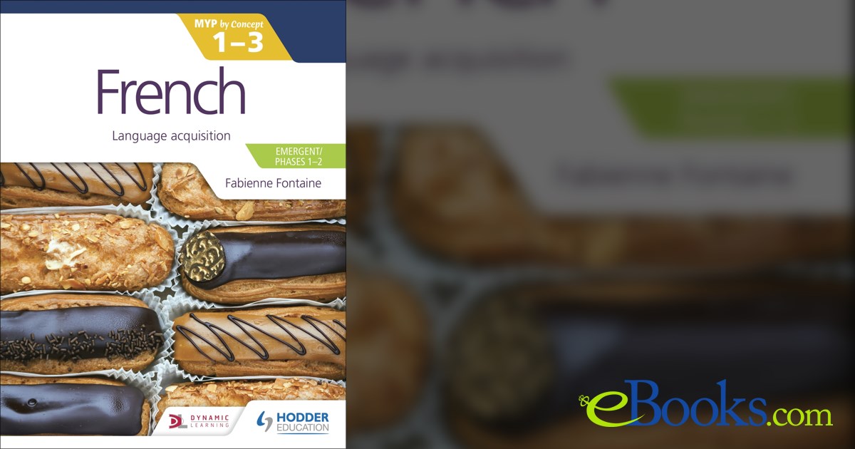 French for the IB MYP 1-3 (Emergent/Phases 1-2): MYP by Concept