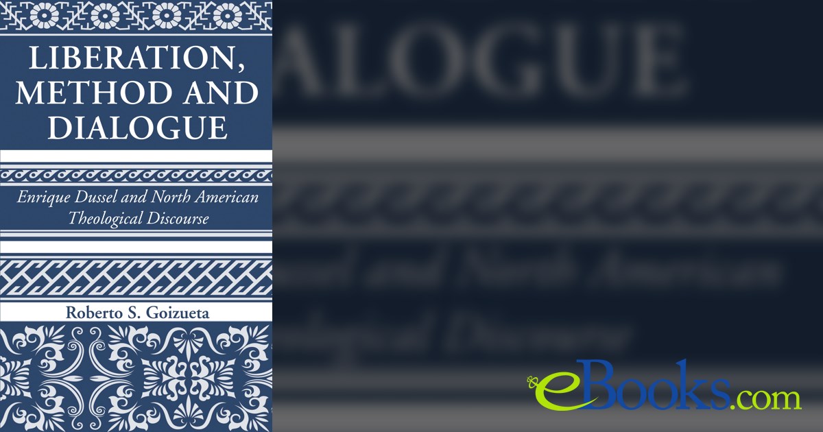 Liberation, Method and Dialogue by Roberto S. Goizueta (ebook)