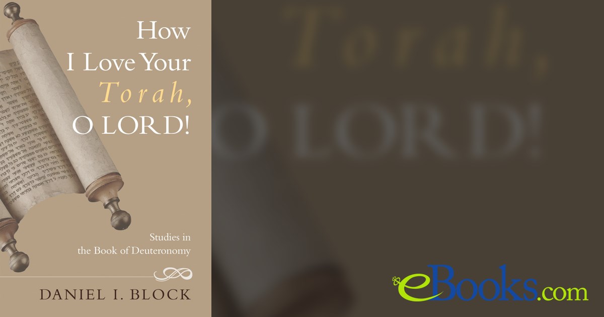 How I Love Your Torah, O LORD! by Daniel I. Block (ebook)