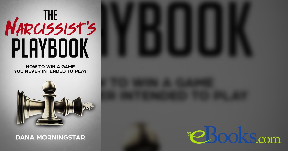 The Narcissist's Playbook How to Identify, Disarm, and Protect Yourself from Narcissists ...