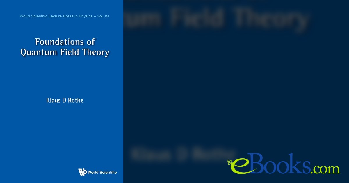 Foundations Of Quantum Field Theory by Klaus D Rothe (ebook)