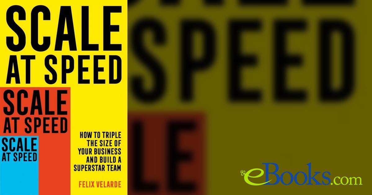 Scale at Speed by Felix Velarde (ebook)