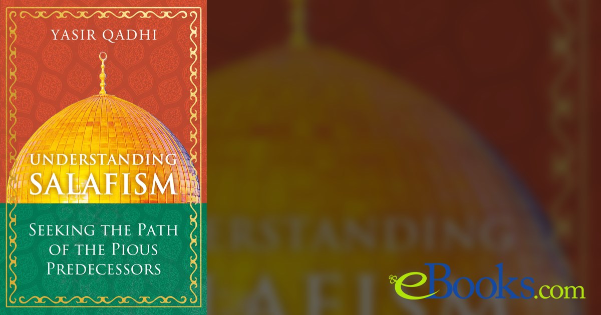 Understanding Salafism by Yasir Qadhi (ebook)