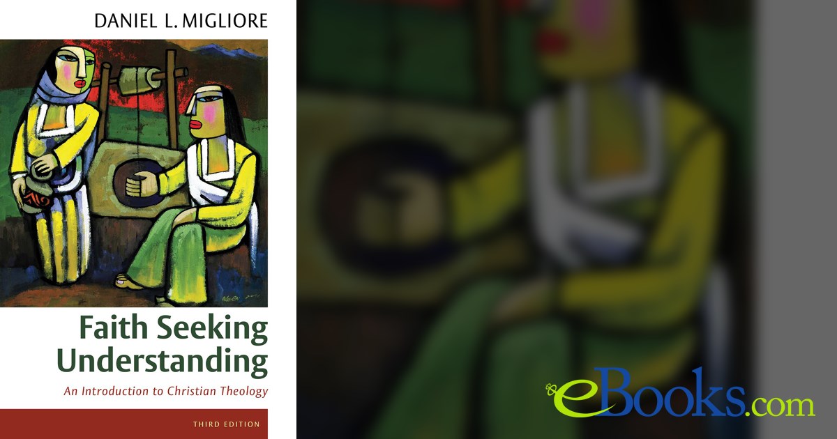 Faith Seeking Understanding by Daniel L. Migliore (ebook)