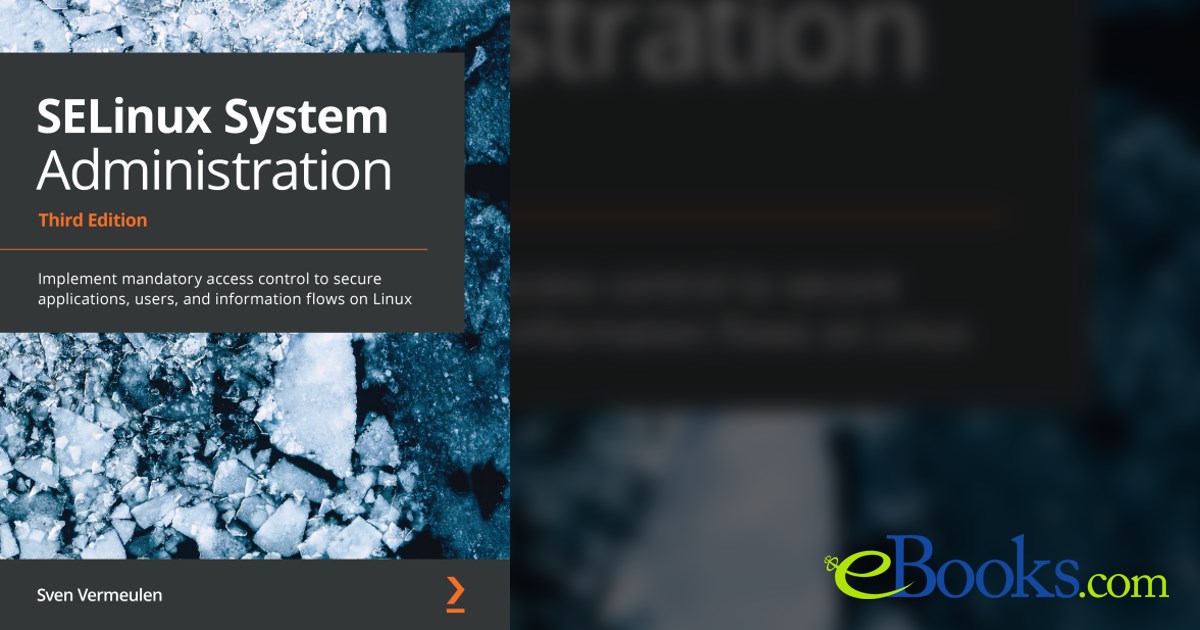 SELinux System Administration (3rd ed.) by Sven Vermeulen (ebook)