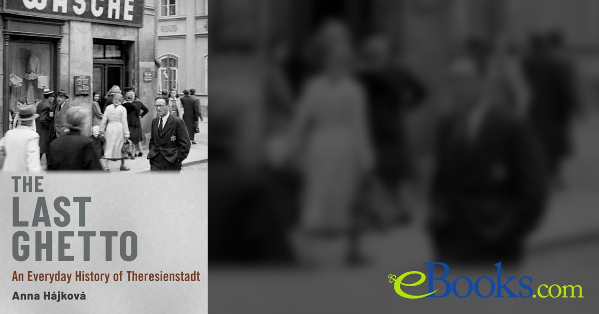 The Last Ghetto by Anna Hájková (ebook)