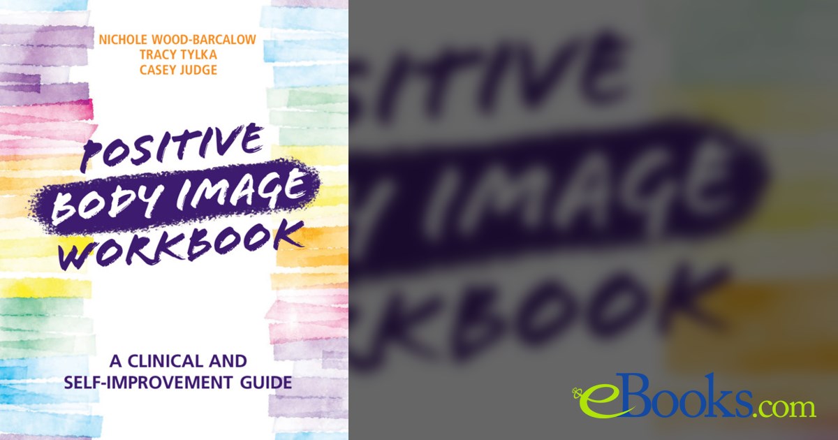 Positive Body Image Workbook by Nichole Wood-Barcalow (ebook)