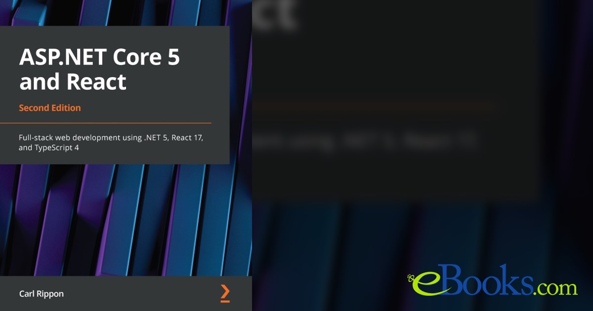 ASP.NET Core 5 and React (2nd ed.) by Carl Rippon (ebook)
