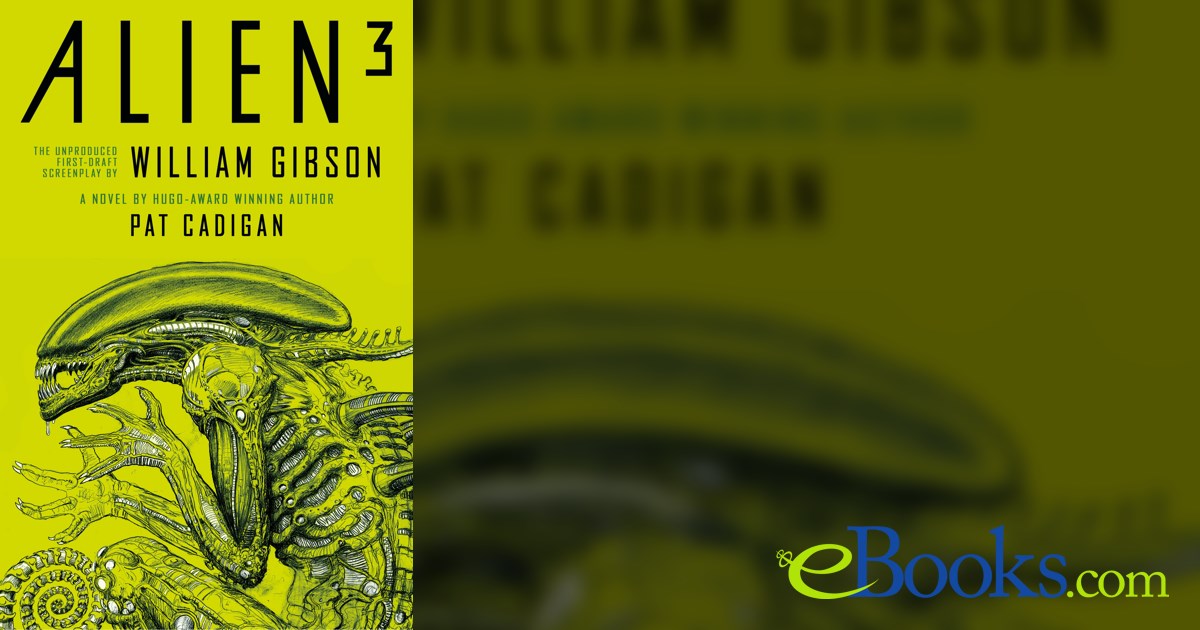 Alien 3: The Unproduced Screenplay by William Gibson