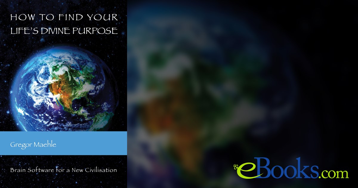 How To Find Your Life's Divine Purpose by Gregor Maehle (ebook)