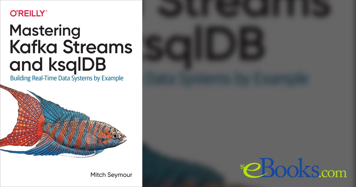 Mastering Kafka Streams and ksqlDB by Mitch Seymour (ebook)