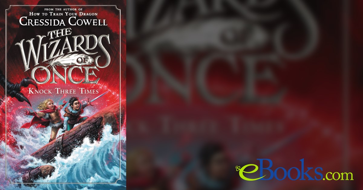 The Wizards of Once: Knock Three Times by Cressida Cowell (ebook)