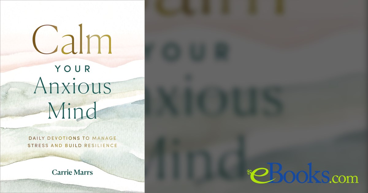 Calm Your Anxious Mind by Carrie Marrs (ebook)