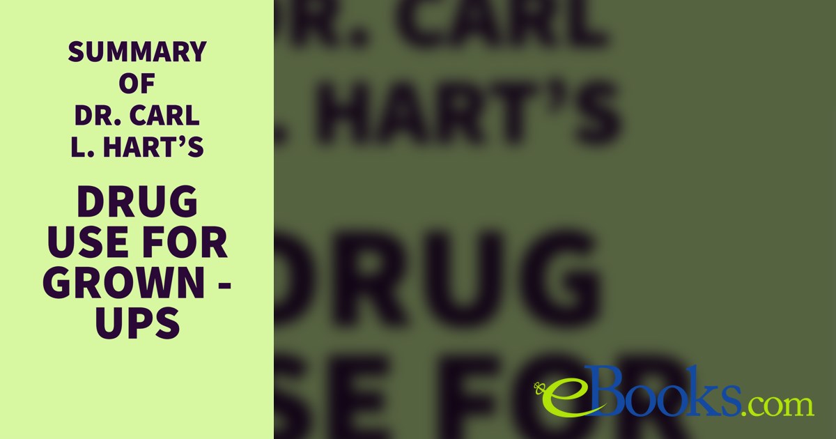 Summary of Dr. Carl L. Hart's Drug Use for Grown-Ups
