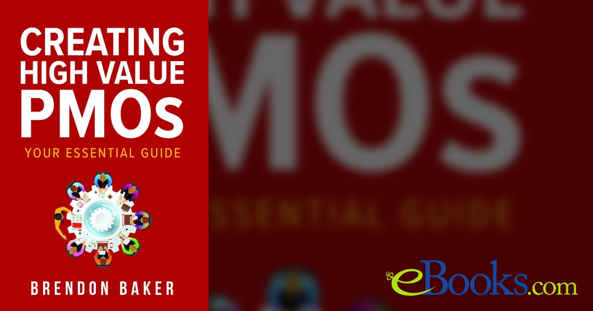 Creating High Value PMOs by Brendon Baker (ebook)