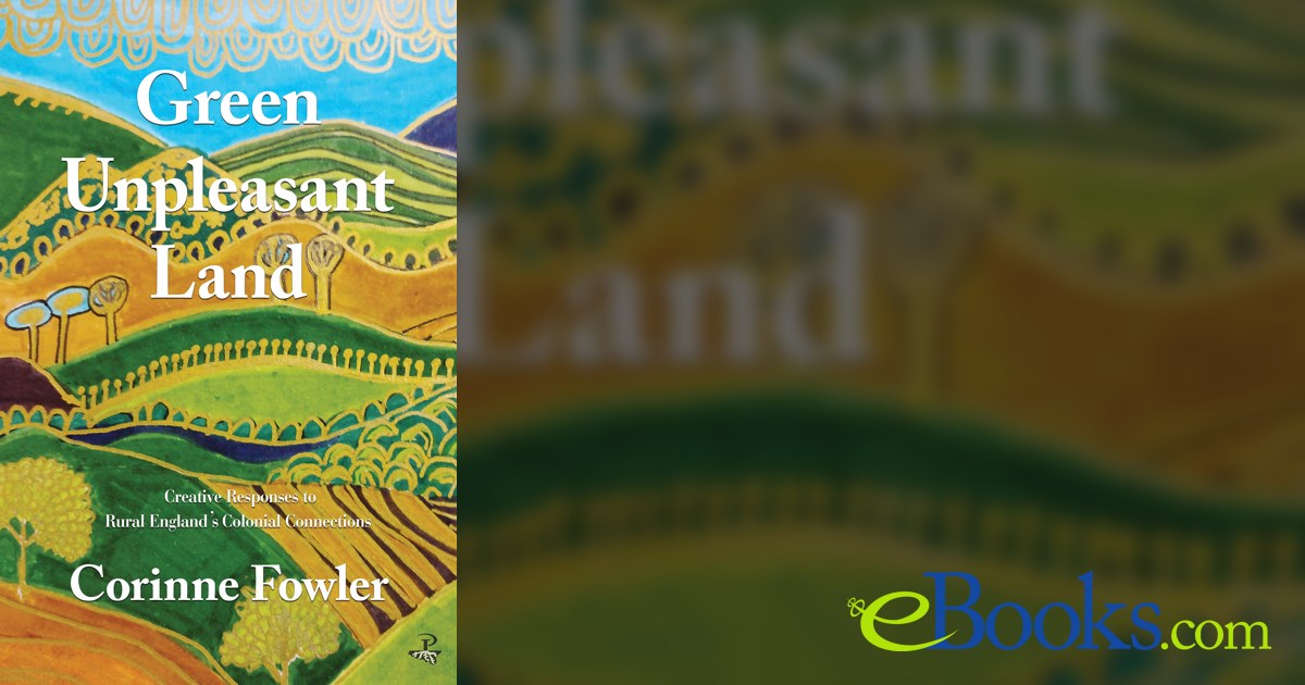 Green Unpleasant Land by Corinne Fowler (ebook)