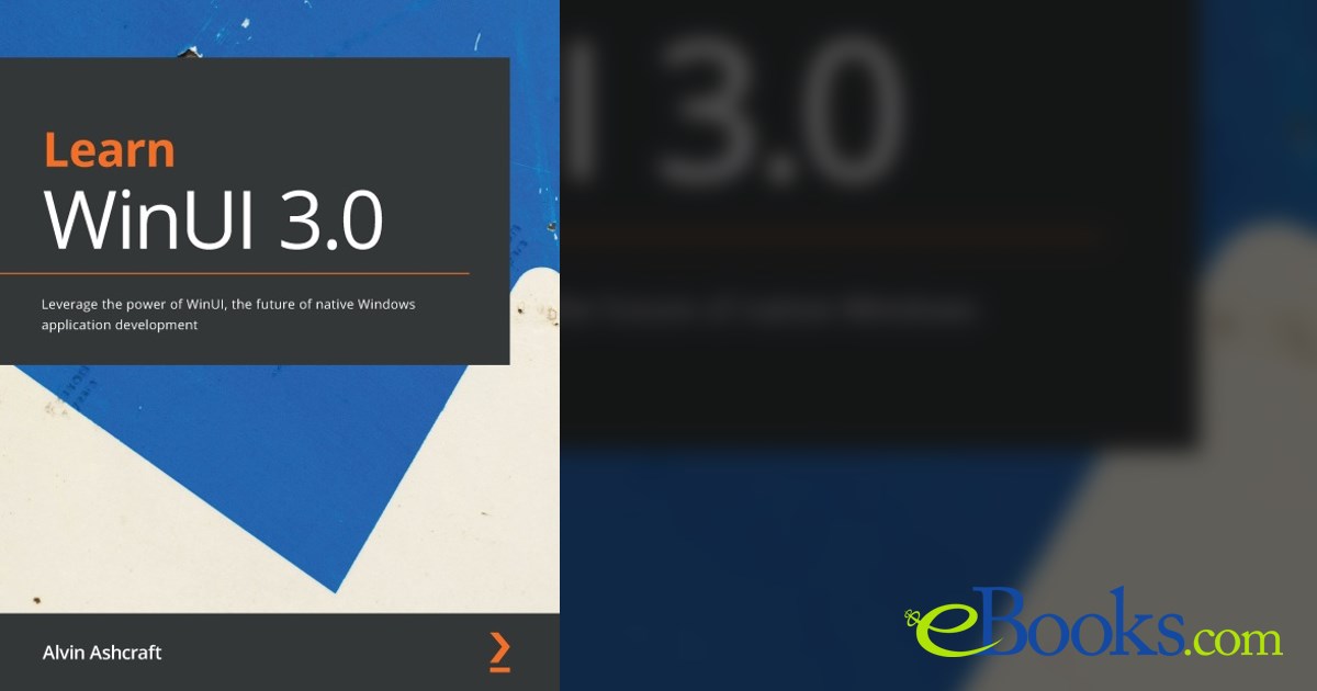 Learn WinUI 3.0 by Alvin Ashcraft (ebook)
