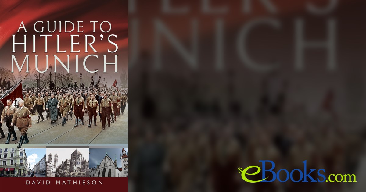 A Guide to Hitler's Munich by David Mathieson (ebook)