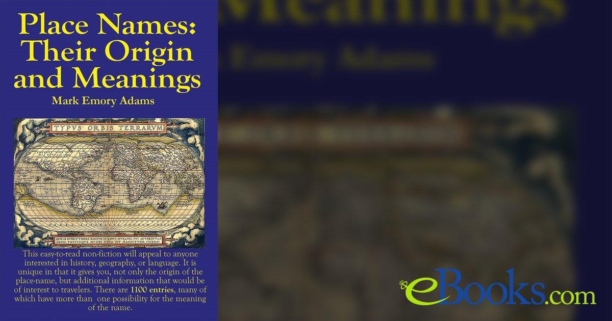 Place Names: Their Origin and Meanings: Their Origin and Meanings ...