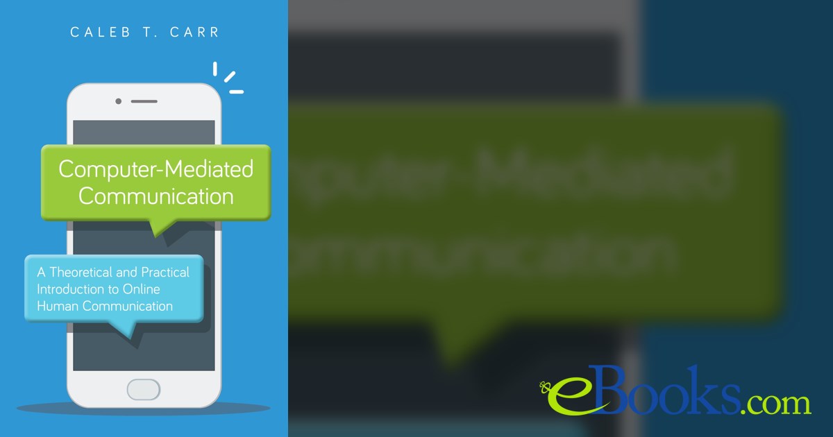 Computer-Mediated Communication by Caleb T. Carr (ebook)
