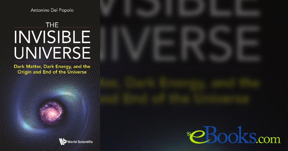 Invisible Universe, The: Dark Matter, Dark Energy, And The Origin And ...