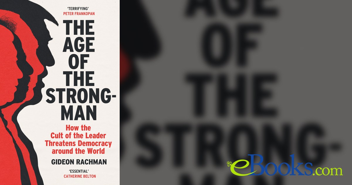 The Age of The Strongman by Gideon Rachman (ebook)