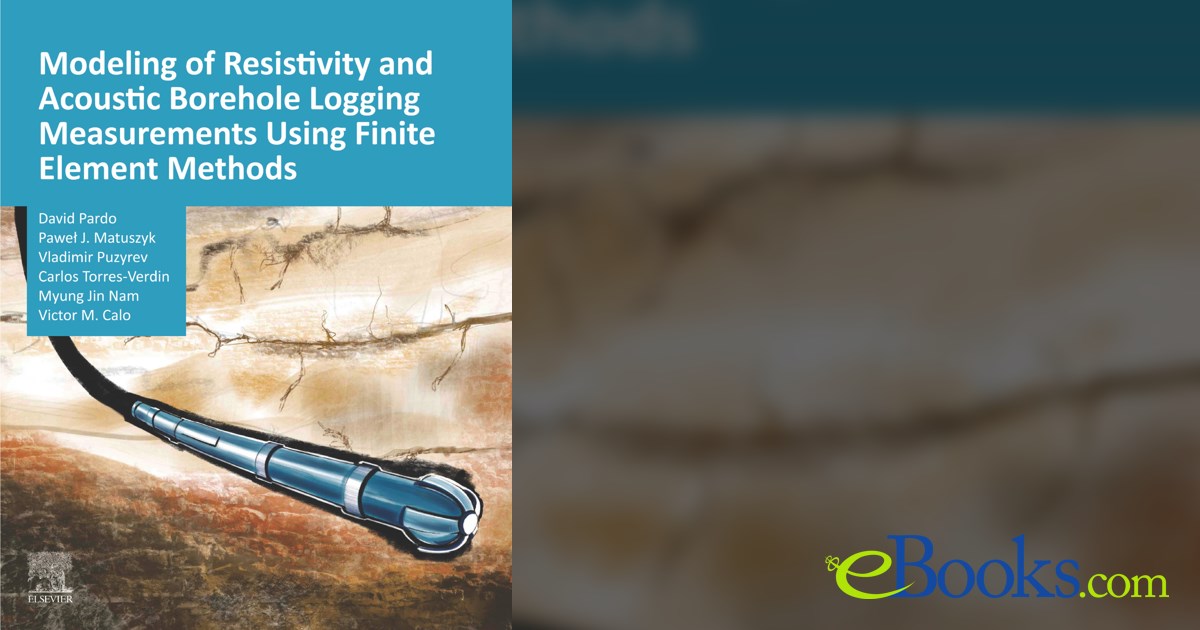 Modeling of Resistivity and Acoustic Borehole Logging Measurements Using Finite Element Methods