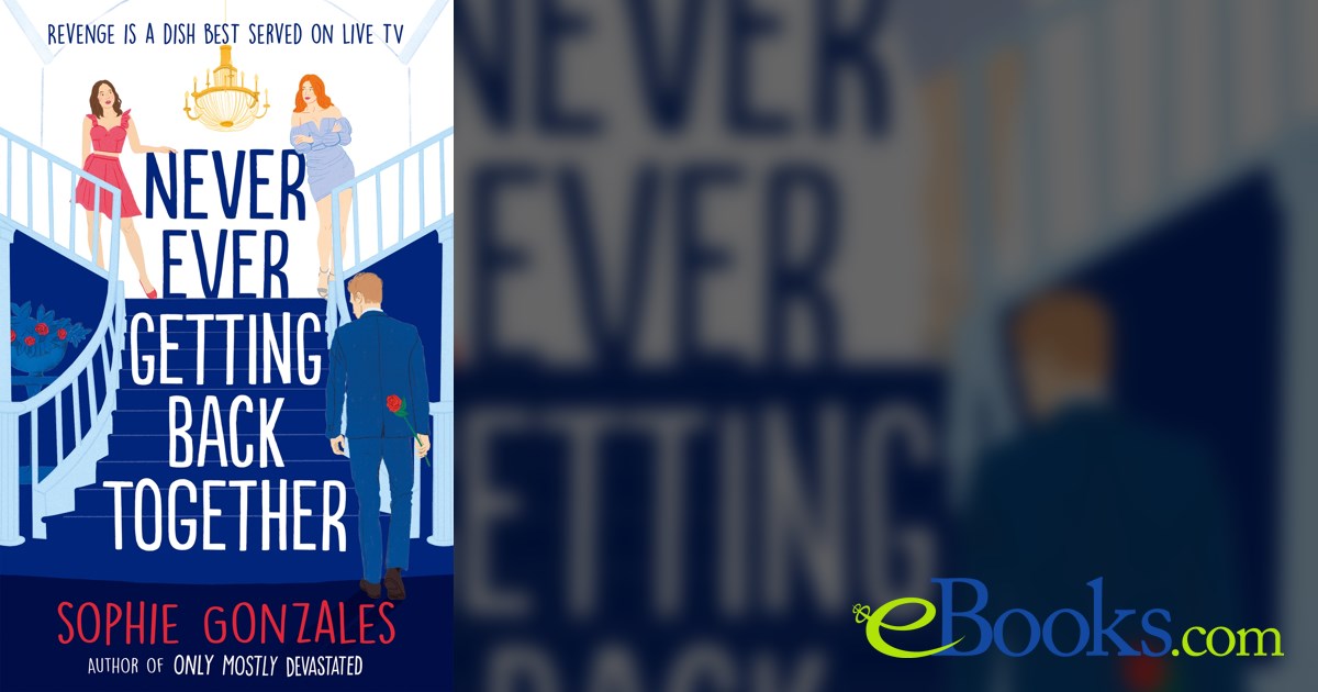 Never Ever Getting Back Together by Sophie Gonzales (ebook)