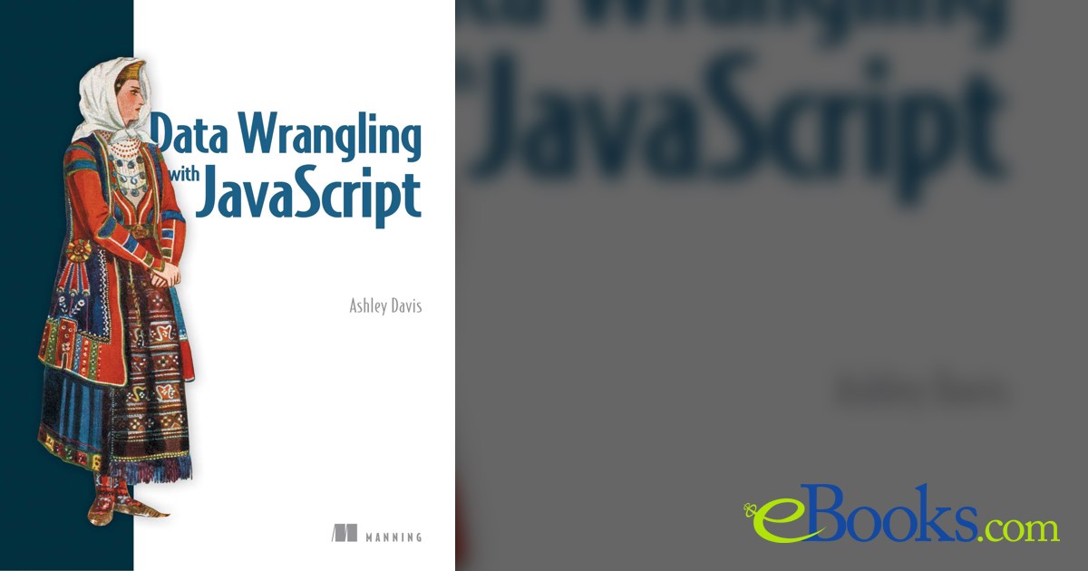 Data Wrangling with JavaScript by Ashley Davis (ebook)