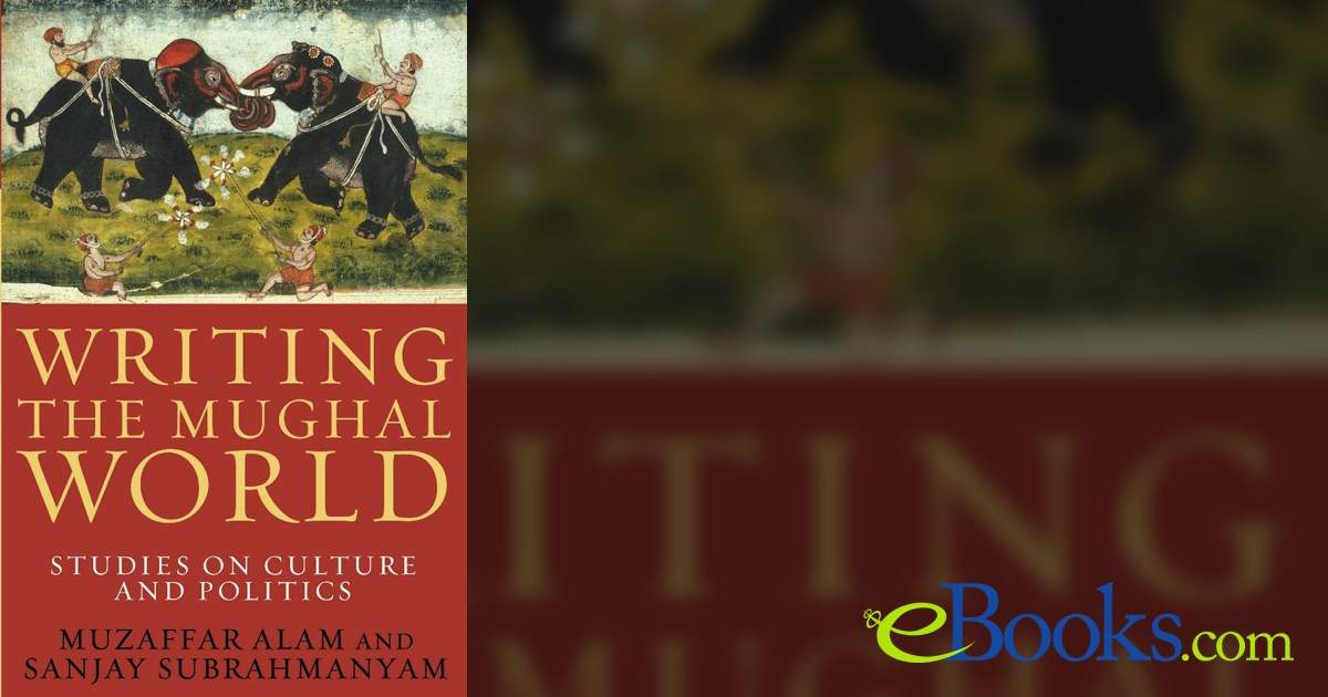 Writing the Mughal World by Muzaffar Alam (ebook)