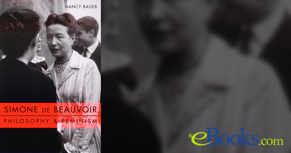 Simone de Beauvoir, Philosophy, and Feminism by Nancy Bauer (ebook)