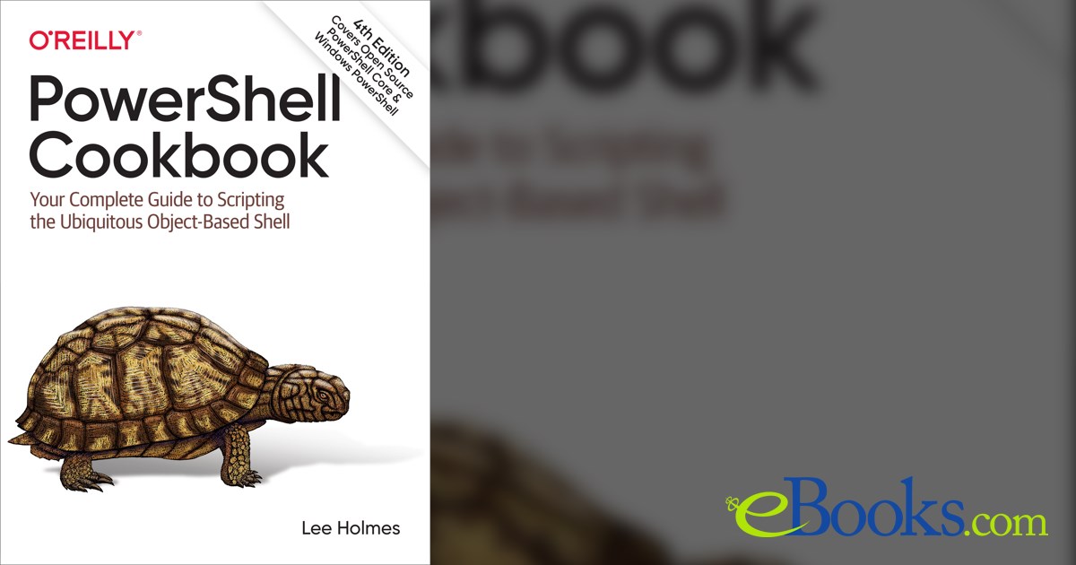 PowerShell Cookbook (4th ed.) by Lee Holmes (ebook)