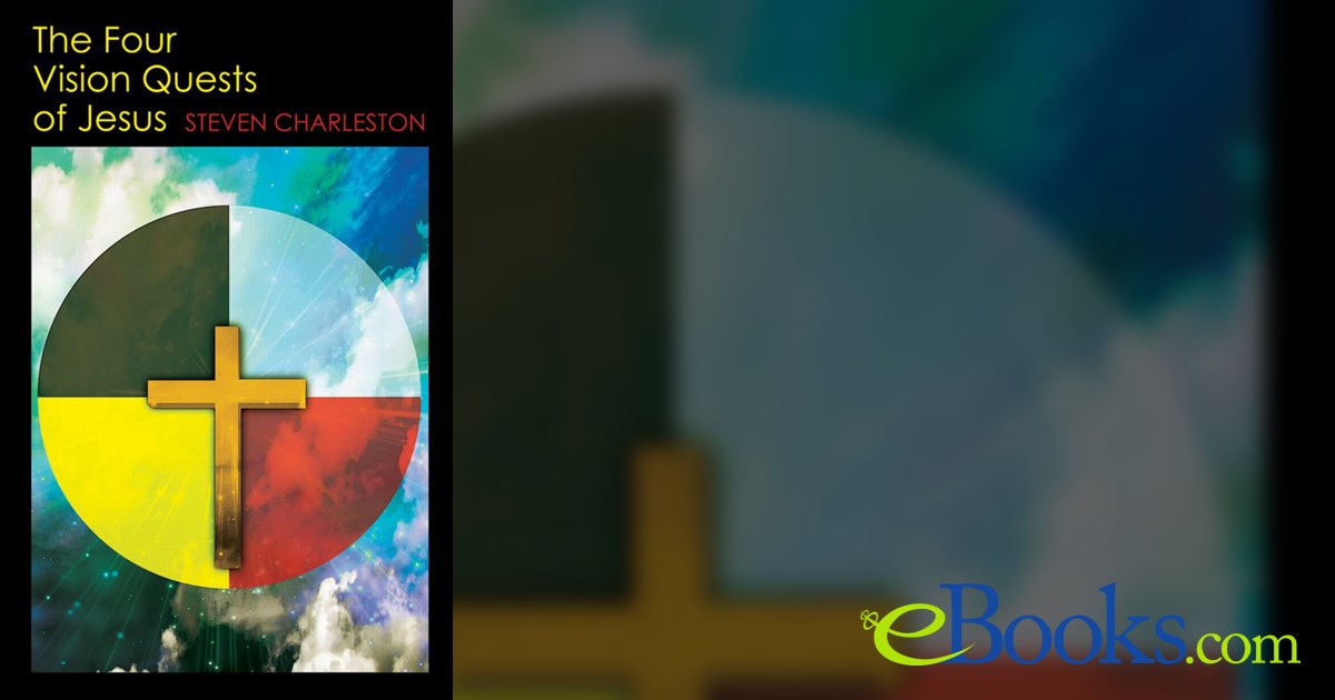 The Four Vision Quests of Jesus by Steven Charleston (ebook)
