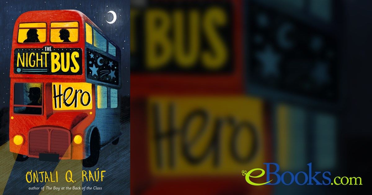 The Night Bus Hero by Onjali Q. Raúf (ebook)