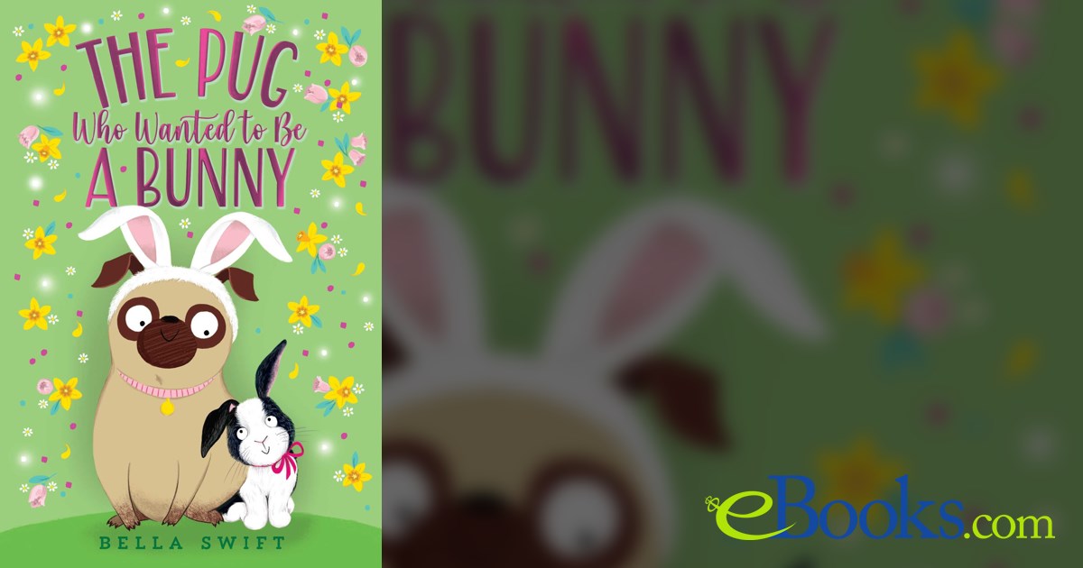 The Pug Who Wanted to Be a Bunny by Bella Swift (ebook)