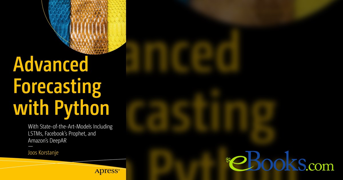 Advanced Forecasting With Python By Joos Korstanje Ebook 