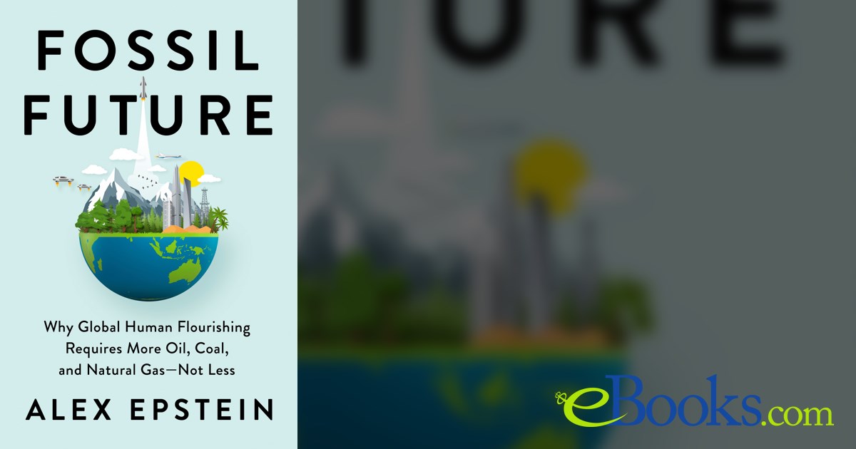 Fossil Future by Alex Epstein (ebook)