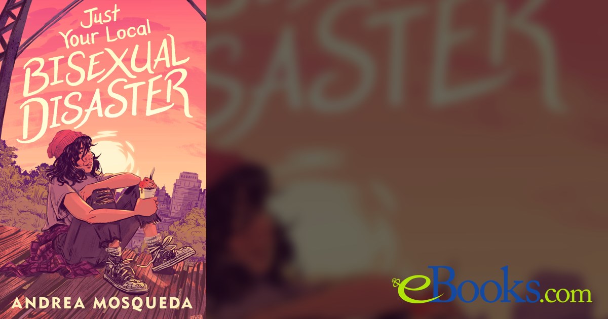 Just Your Local Bisexual Disaster by Andrea Mosqueda (ebook)