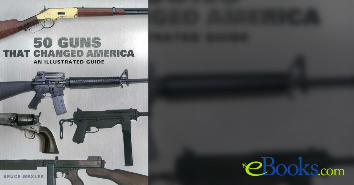 50 Guns That Changed America by Bruce Wexler (ebook)