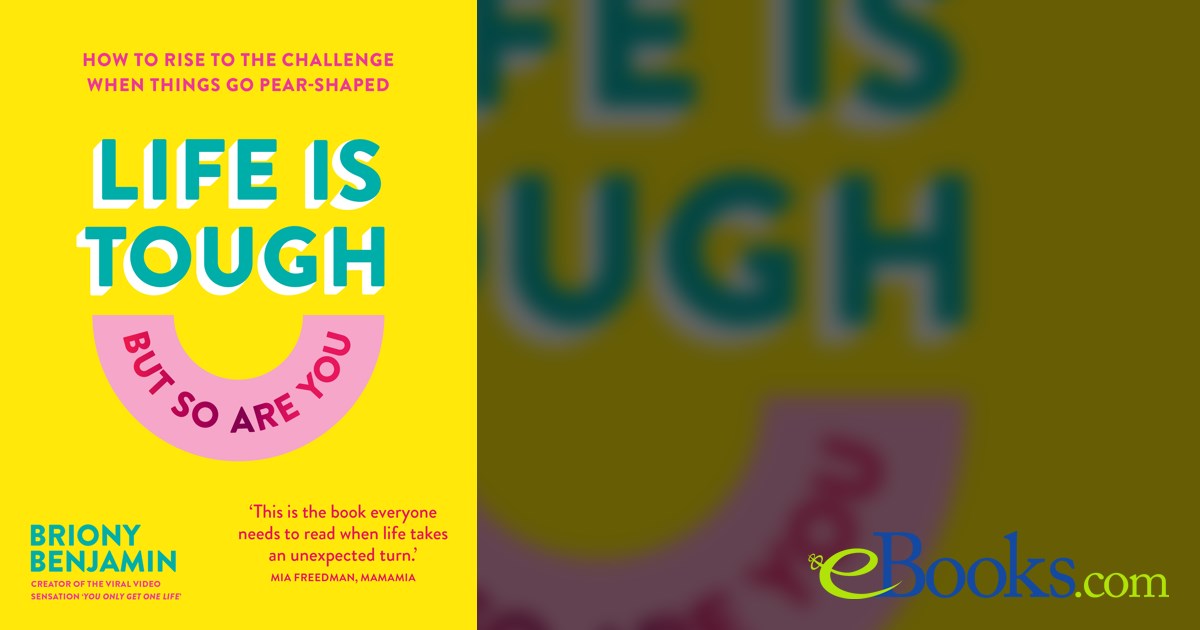 Life Is Tough (But So Are You) by Briony Benjamin (ebook)