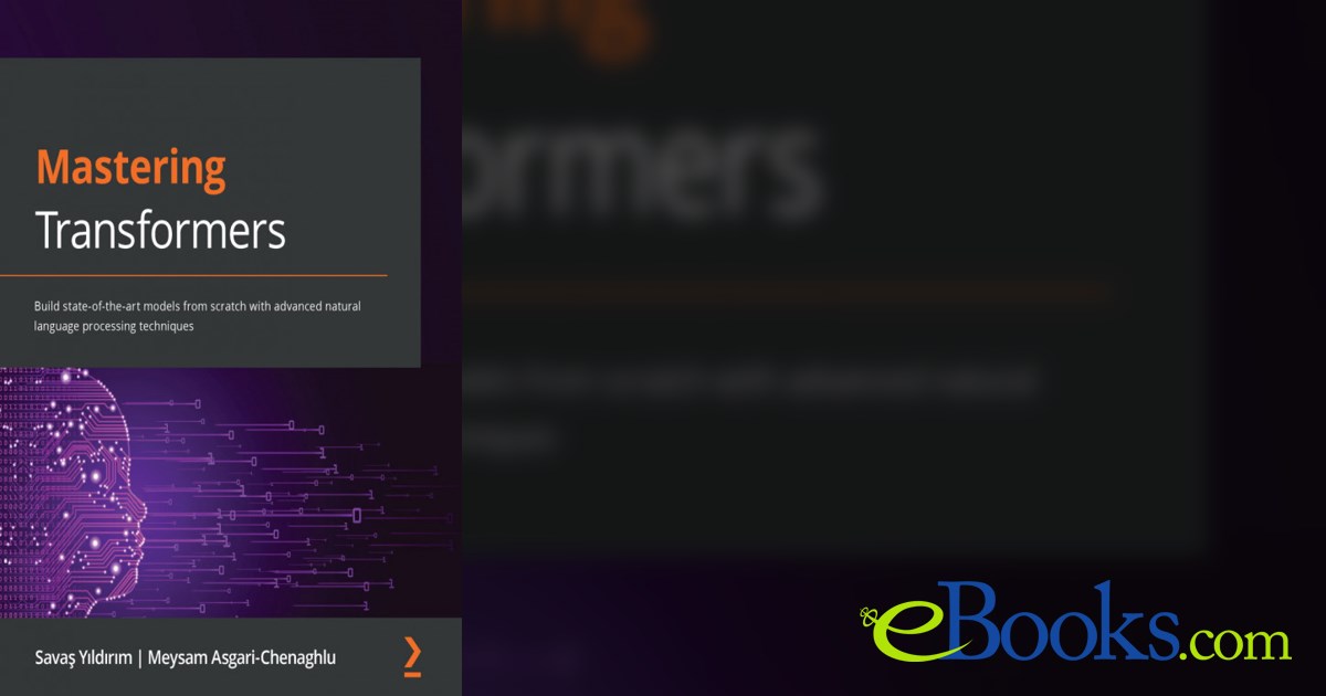 Mastering Transformers by Savaş Yıldırım (ebook)