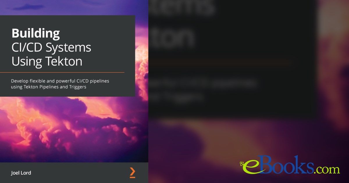 Building CI/CD Systems Using Tekton by Joel Lord (ebook)