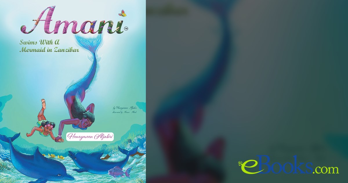 Amani Swims With A Mermaid in Zanzibar by Honeymoon Aljabri (ebook)